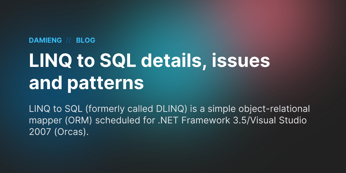 LINQ to SQL details, issues and patterns - DamienG