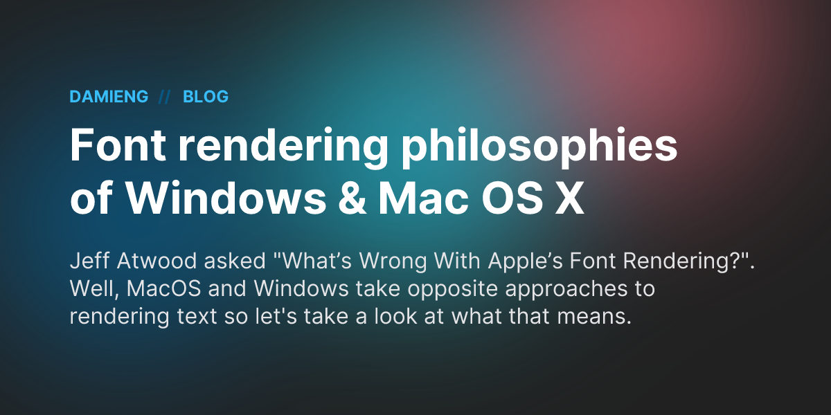 Font rendering philosophies of Windows & Mac OS X - DamienG