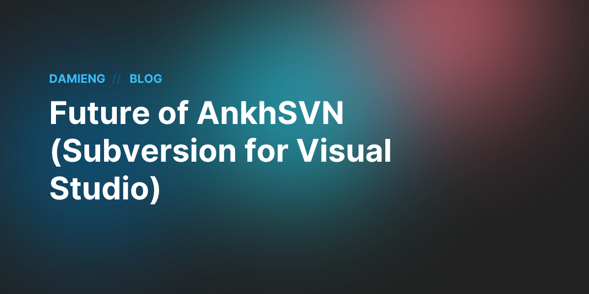 Future of AnkhSVN (Subversion for Visual Studio) - DamienG