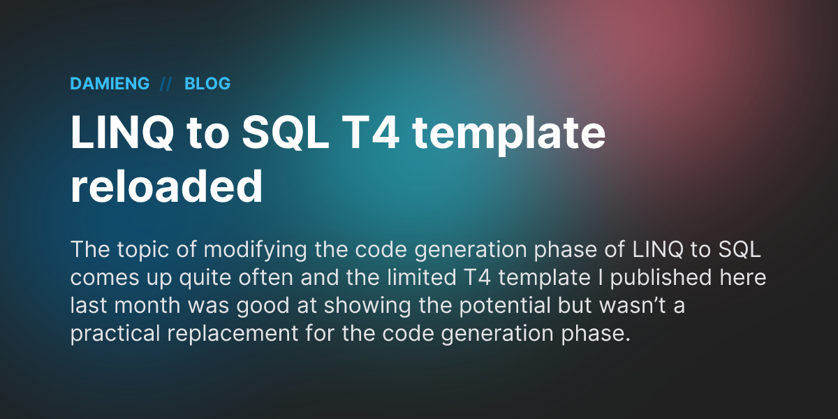 LINQ to SQL T4 template reloaded - DamienG