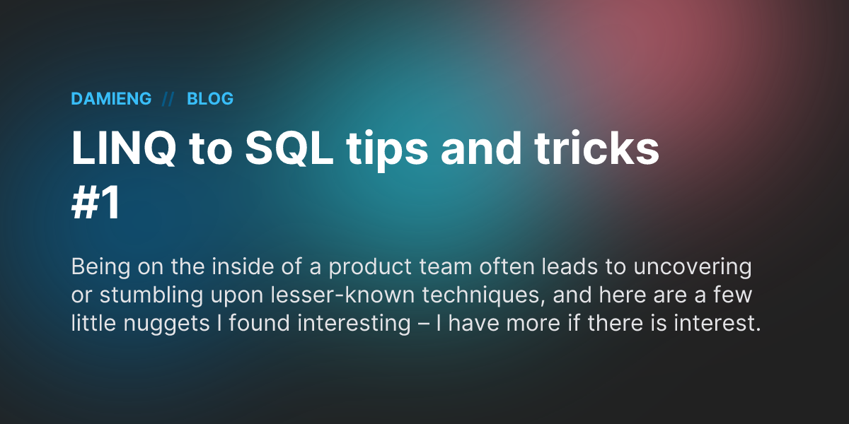 LINQ to SQL tips and tricks #1 - DamienG