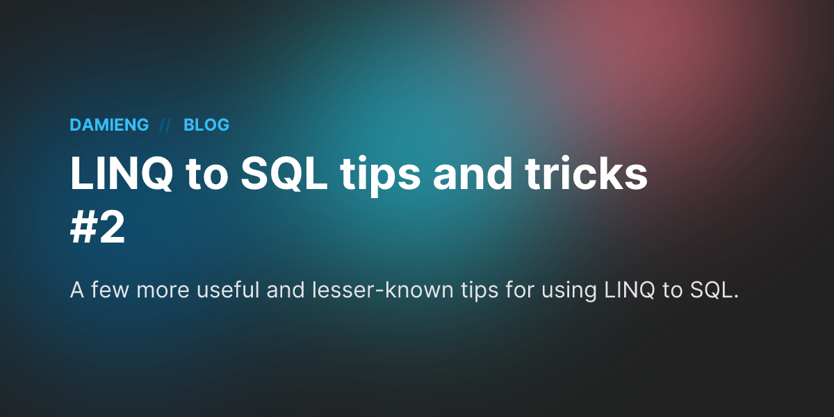 LINQ to SQL tips and tricks #2 - DamienG
