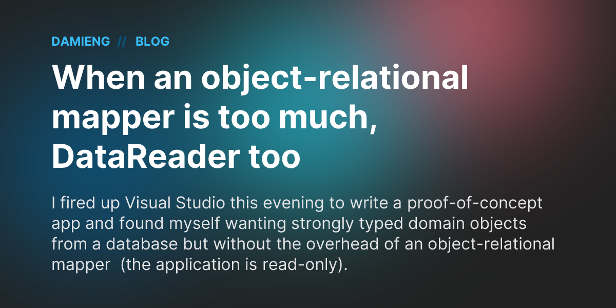 When An Object Relational Mapper Is Too Much Datareader Too Little