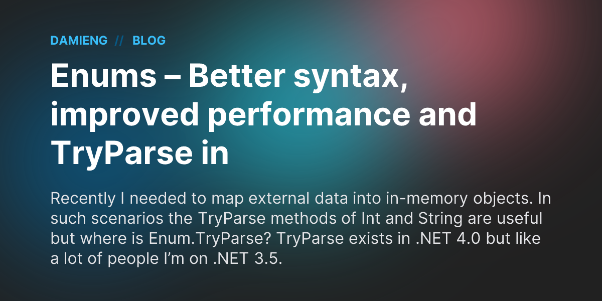Enums – Better syntax, improved performance and TryParse in NET 3.5 - DamienG