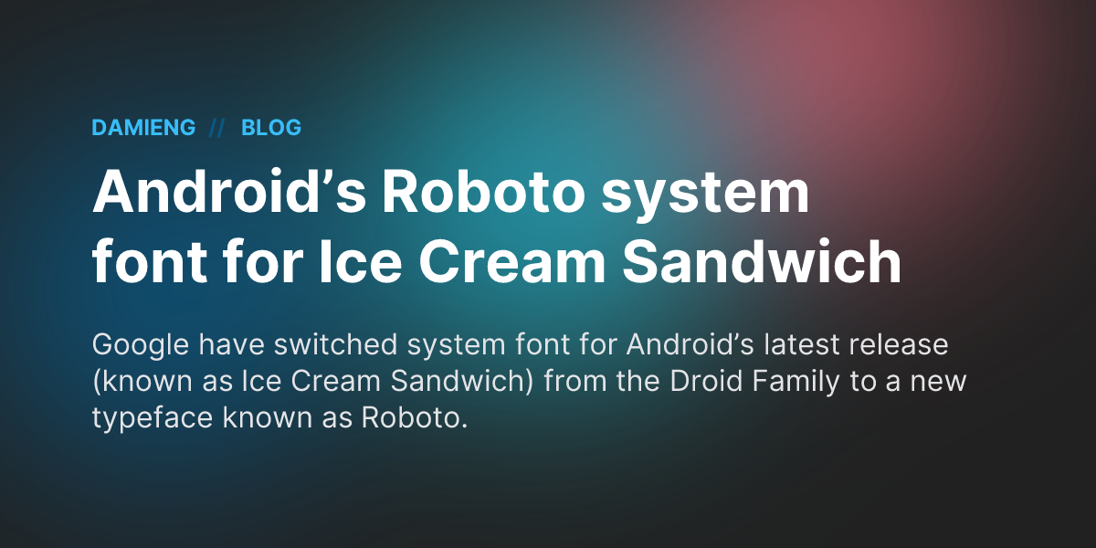Android’s Roboto system font for Ice Cream Sandwich - DamienG
