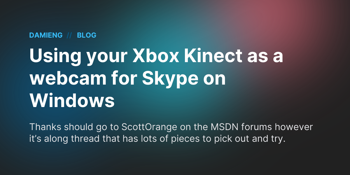 Using your Xbox Kinect as a webcam for Skype on Windows - DamienG