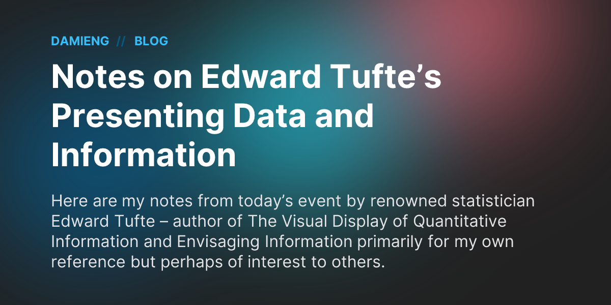 Notes on Edward Tufte’s Presenting Data and Information - DamienG