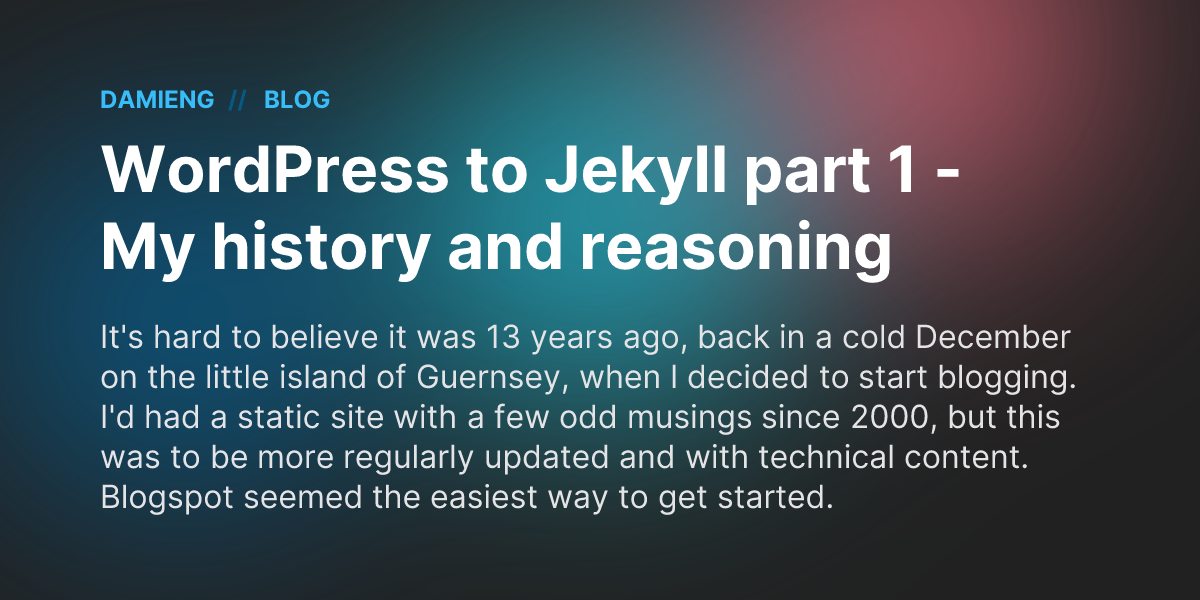 WordPress to Jekyll part 1 - My history and reasoning - DamienG