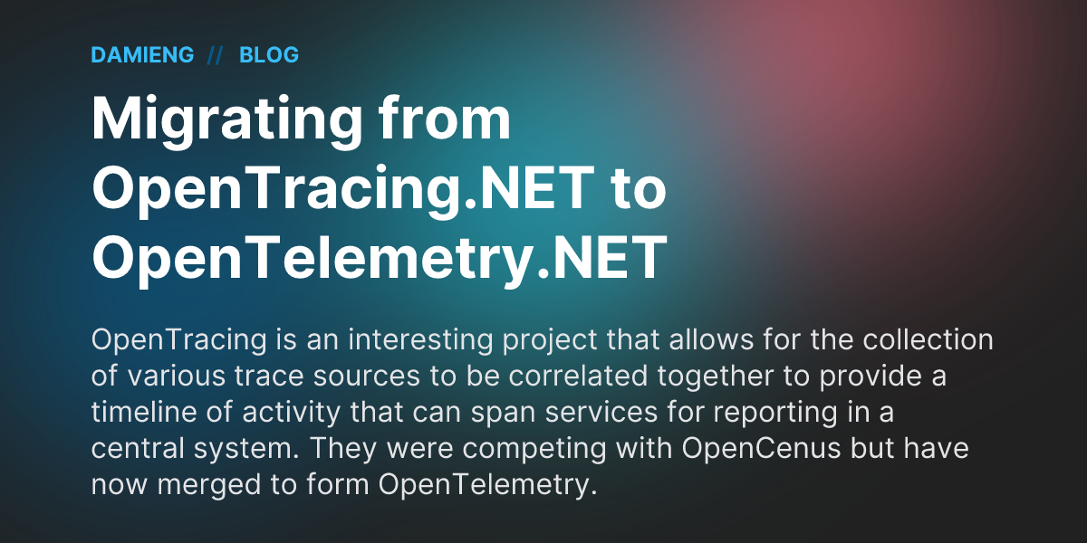 Migrating from OpenTracing.NET to OpenTelemetry.NET - DamienG