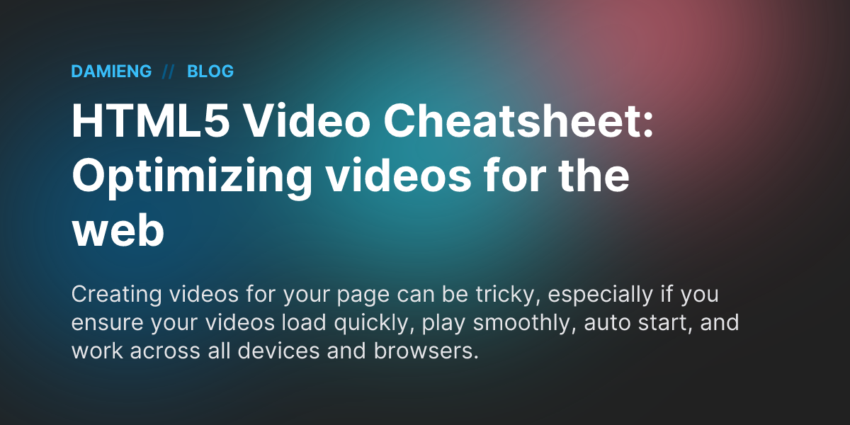 HTML5 Video Cheatsheet: Optimizing videos for the web - DamienG